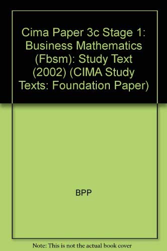 CIMA Paper 3C Stage 1: Business Mathematics (FBSM): Study Text (2002 ...