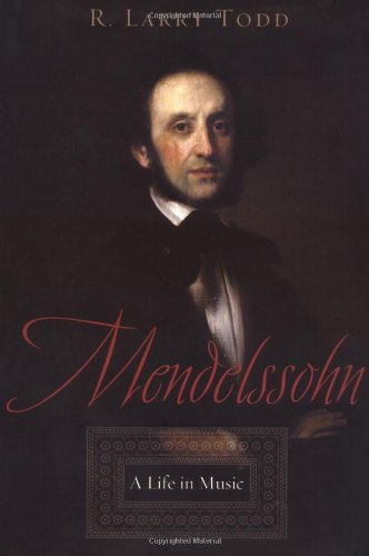 Mendelssohn: A Life in Music: Todd, R. Larry: 9780195110432: Amazon.com ...
