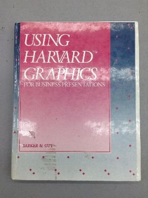 Using Harvard Graphics for Business Presentations: Barker, Donald, Ott ...