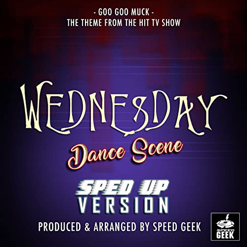 Play Goo Goo Muck (From ''Wednesday Dance Scene'') (Sped Up) by Speed ...