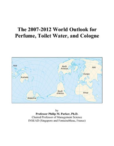 The 2007-2012 World Outlook for Perfume, Toilet Water, and Cologne ...