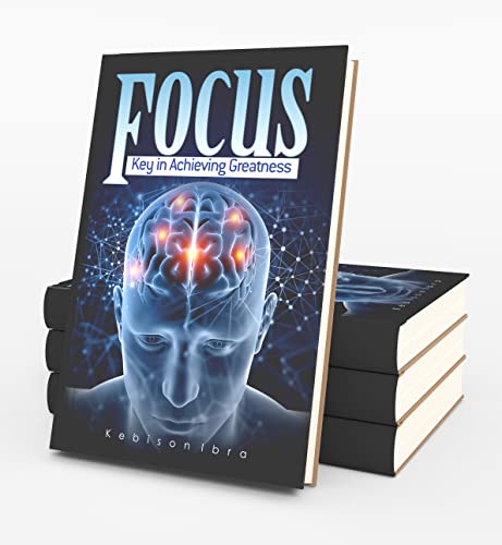 FOCUS, Key to Achieving Greatness: Rewire your anxious Brain, Heal your ...