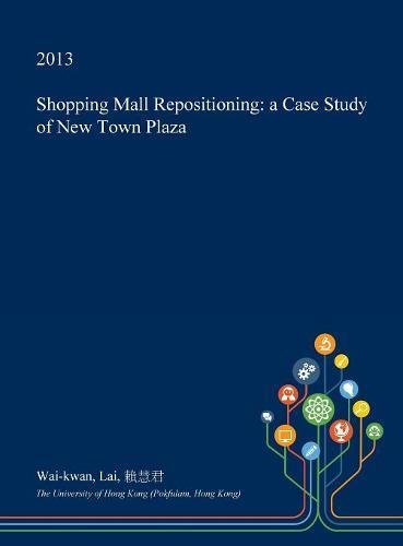 Shopping Mall Repositioning: a Case Study of New Town Plaza: Lai, Wai ...