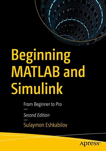 Beginning MATLAB and Simulink: From Beginner to Pro eBook : Eshkabilov, Sulaymon: Amazon.in ...