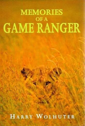 Memories of a Game Ranger: Harry Wolhuter: 9781869193607: Amazon.com: Books