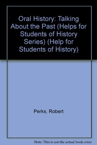 Oral History: Talking About the Past (Helps for Students of History ...