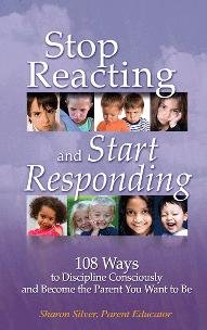 Stop Reacting And Start Responding 108 Ways To Discipline Consciously