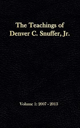 The Teachings of Denver C. Snuffer, Jr. Volume 1: 2007-2013: Reader's ...