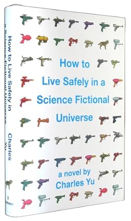 How to Live Safely in a Science Fictional Universe: A Novel: Yu ...