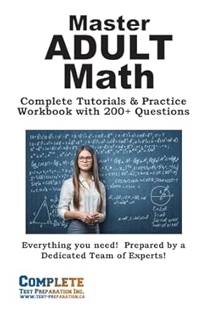 Adult Math Mastery: Complete Tutorials & Practice Workbook with 200 ...