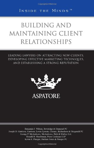 Building and Maintaining Client Relationships: Leading Lawyers on ...