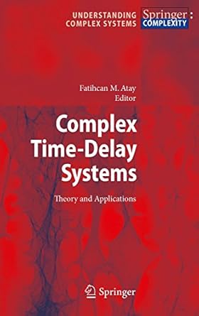 Complex Time-Delay Systems: Theory and Applications (Understanding Complex Systems) 2010, Atay ...