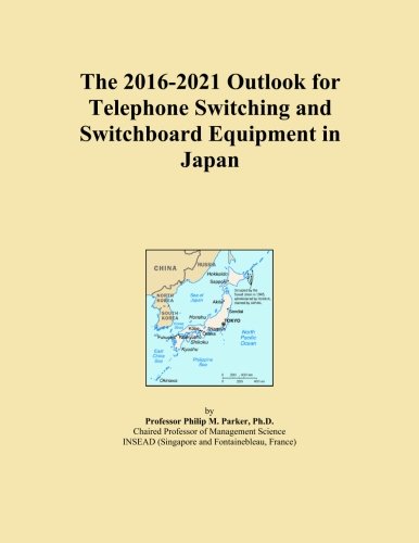 The 2016-2021 Outlook for Telephone Switching and Switchboard Equipment ...