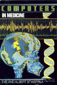 Computers in Medicine (Computer Applications Book): Eve Stwertka ...