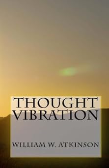Thought Vibration: Atkinson, William W.: 9781442138001: Amazon.com: Books