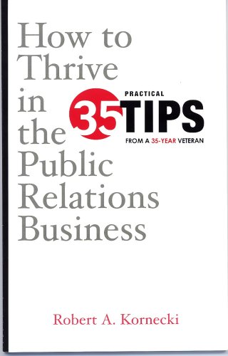 How To Thrive in the Public Relations Business: Robert A Kornecki ...