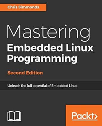 Mastering Embedded Linux Programming: Unleash the full potential of ...