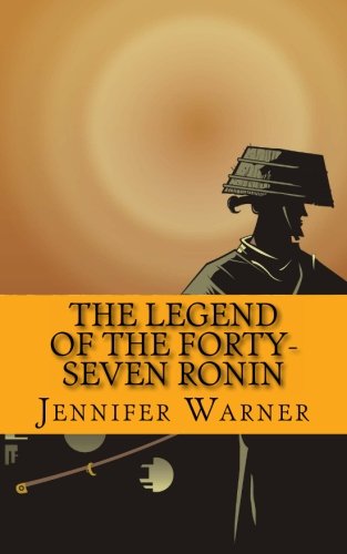 The Legend of the Forty-Seven Ronin: A History of One of the Greatest ...