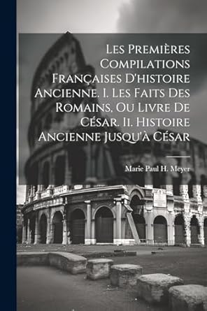 Les Premières Compilations Françaises D'histoire Ancienne. I. Les Faits ...