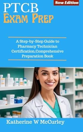 PTCB EXAM PREP: A Step-by-Step Guide to Pharmacy Technician Certification,Comprehensive ...