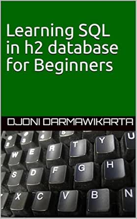 Learning SQL in h2 database eBook : Darmawikarta, Djoni: Amazon.ca: Books