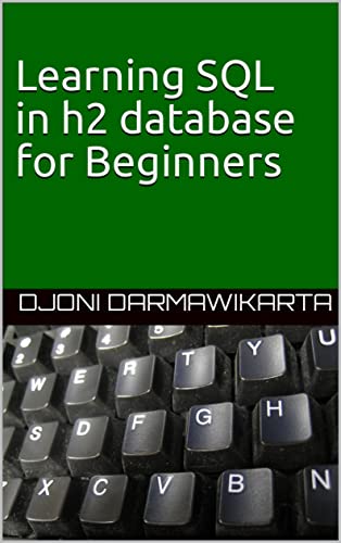 Learning SQL in h2 database eBook : Darmawikarta, Djoni: Amazon.co.uk: Books
