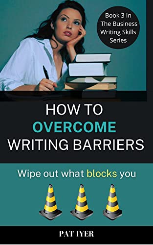How to Overcome Writing Barriers: Wipe Out What Blocks You (Business ...