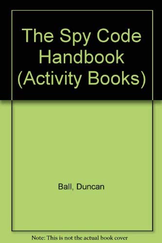 The Spy Code Handbook (Activity Books): Ball, Duncan, Ball, Ian, Case ...
