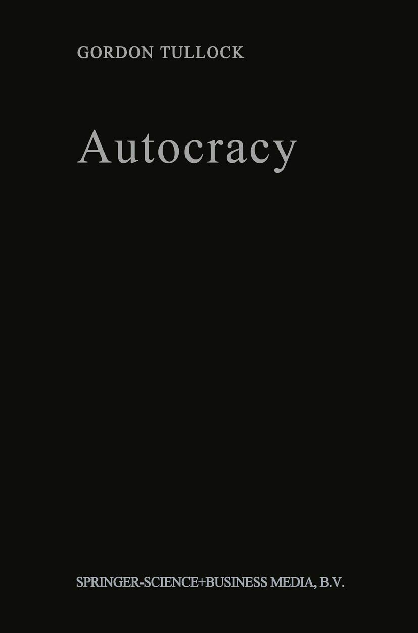 Autocracy: Tullock, G.: 9789401577434: Amazon.com: Books