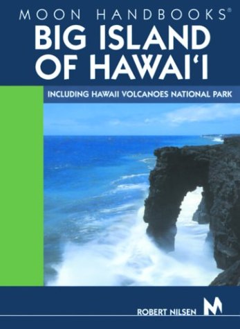 Moon Handbooks Big Island of Hawai'i: Including Hawaii Volcanoes ...