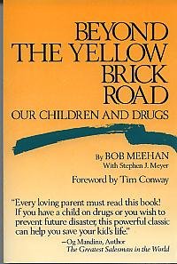 Beyond the Yellow Brick Road: Our Children and Drugs: Bob Meehan ...