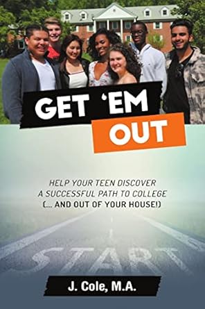Get ’Em Out: Help Your Teen Discover a Successful Path to College ...