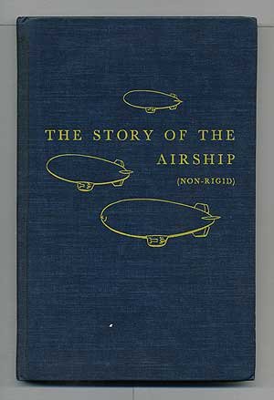 The Story of the Airship (Non-Rigid): a Study of One of America's ...