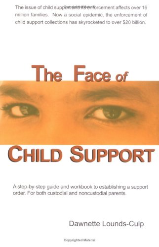 The Face of Child Support: A Step-by-step Guide And Workbook to ...
