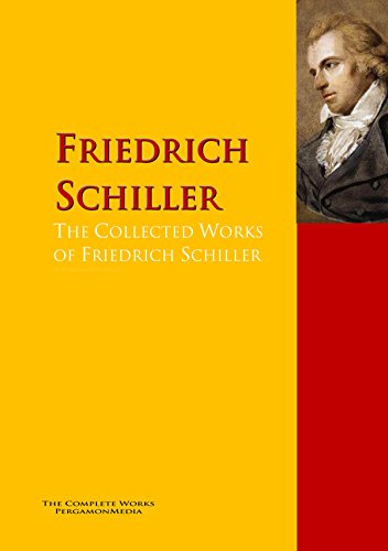 The Collected Works of Friedrich Schiller: The Complete Works ...