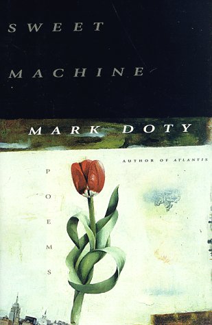 Sweet Machine: Poems: Doty, Mark: 9780060553708: Amazon.com: Books