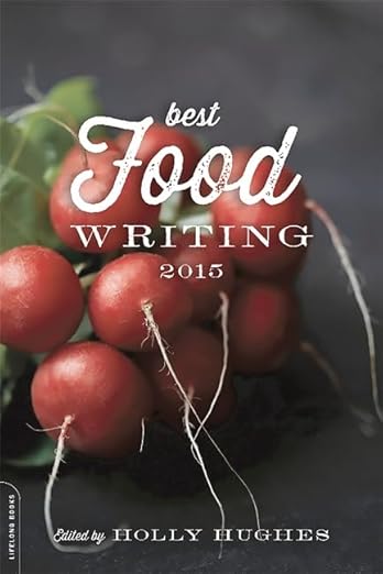 Best Food Writing 2015: Hughes, Holly: 9780738218649: Amazon.com: Books