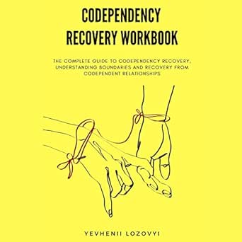 Amazon.com: Codependency Recovery Workbook: The Complete Guide to Codependency Recovery ...