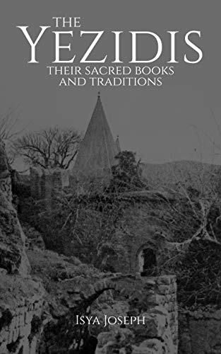 The Yezidis: Their Sacred Books and Traditions eBook : Joseph, Isya ...