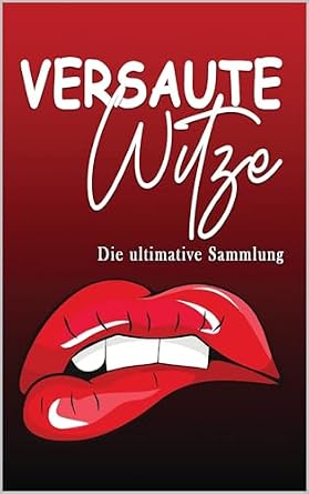 Versaute Witze – Die ultimative Sammlung: Die dreckigsten Witze ...
