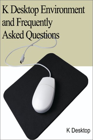K Desktop Environment and Frequently Asked Questions: Desktop, K ...