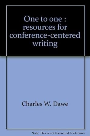 One to one: Resources for conference-centered writing: Charles W. Dawe ...