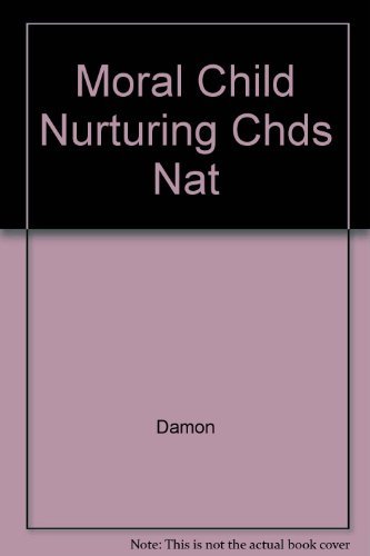 The MORAL CHILD ( NURTURING CHDS NATURAL MORAL GROWTH): Damon ...