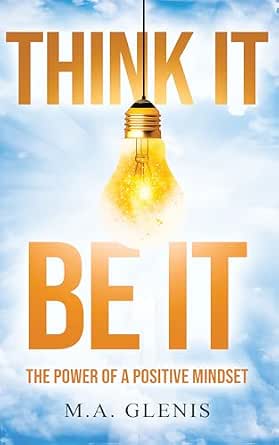 THINK IT BE IT : THE POWER OF A POSITIVE MINDSET - Kindle edition by ...