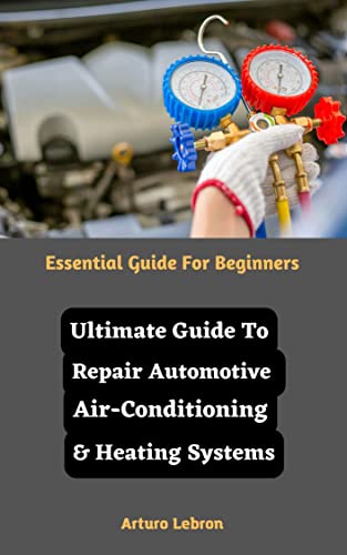 Ultimate Guide To Repair Automotive Air-Conditioning & Heating Systems ...