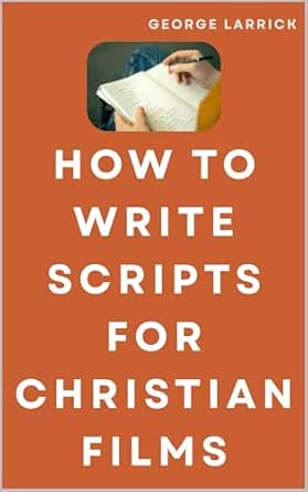 Amazon.com: How to Write Scripts for Christian Films eBook : Larrick ...