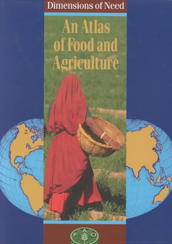 Dimensions of Need: An Atlas of Food and Agriculture: Lean, Geoffrey ...