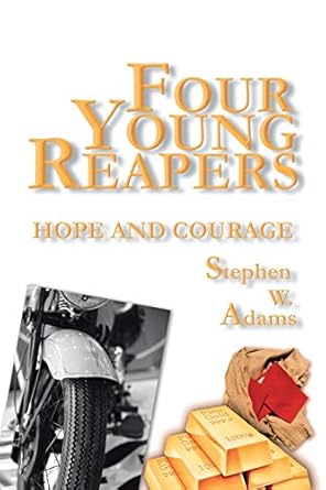 Four Young Reapers: Hope And Courage: Adams, Stephen W.: 9781496926692 ...