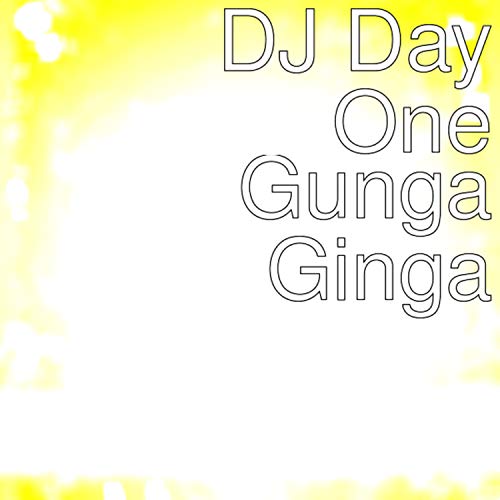 Gunga Ginga [Explicit] by DJ Day One on Amazon Music - Amazon.com