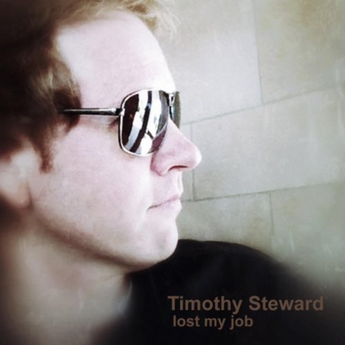 Amazon.com: Lost My Job : Timothy Steward: Digital Music
